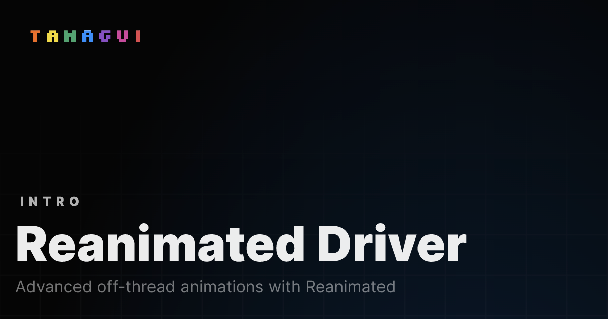 Reanimated Driver | Tamagui