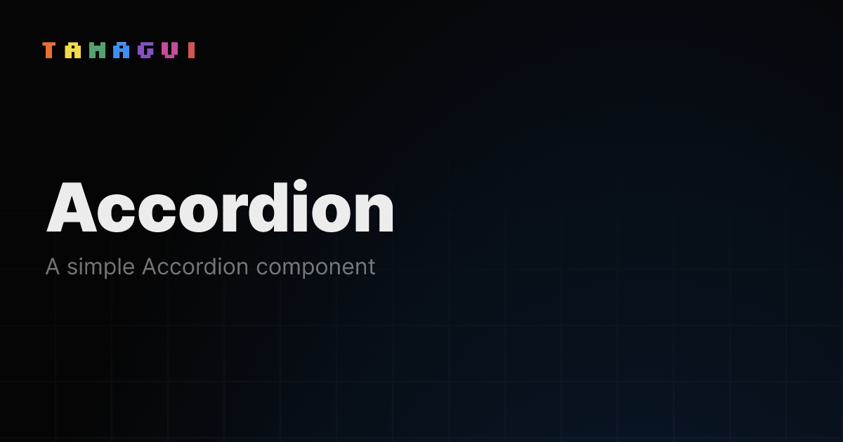 Accordion | Tamagui — style library and UI kit for React