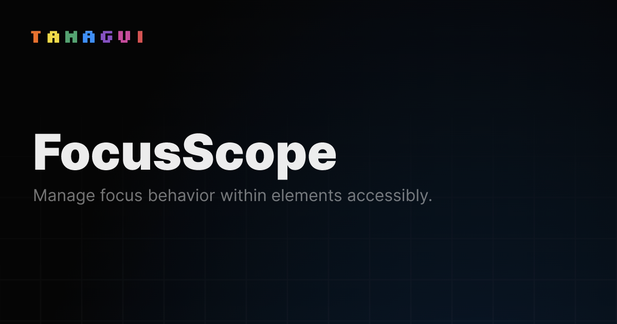 FocusScope | Tamagui — style library and UI kit for React Native and React Web